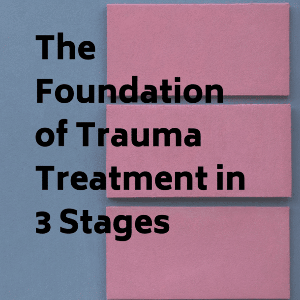 The Foundation of Trauma Treatment In 3 Stages - Trauma Treatment ...