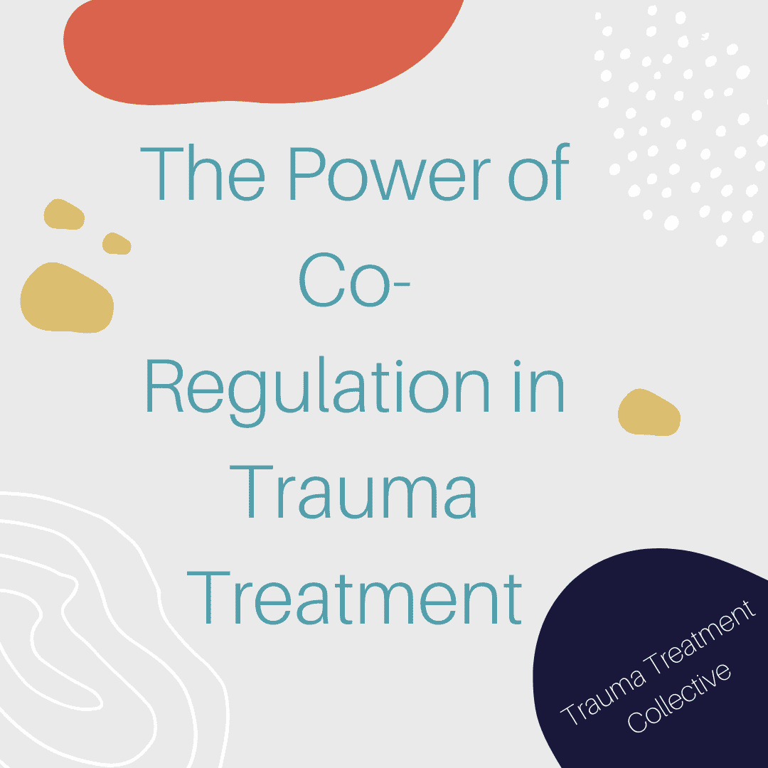 The Power of Co-Regulation in Trauma Treatment - Trauma Treatment ...